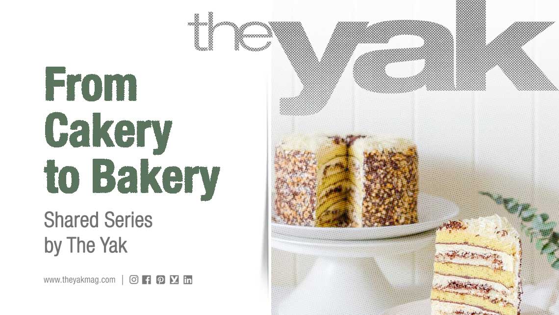 From Cakery to Bakery – Shared Series by The Yak • The Yak Online